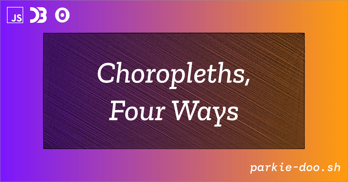 Choropleths, Four Ways Choropleths, Four Ways